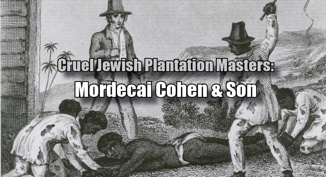 Cruel Jewish Plantation Masters: Mordecai Cohen & Son – Nation of Islam ...